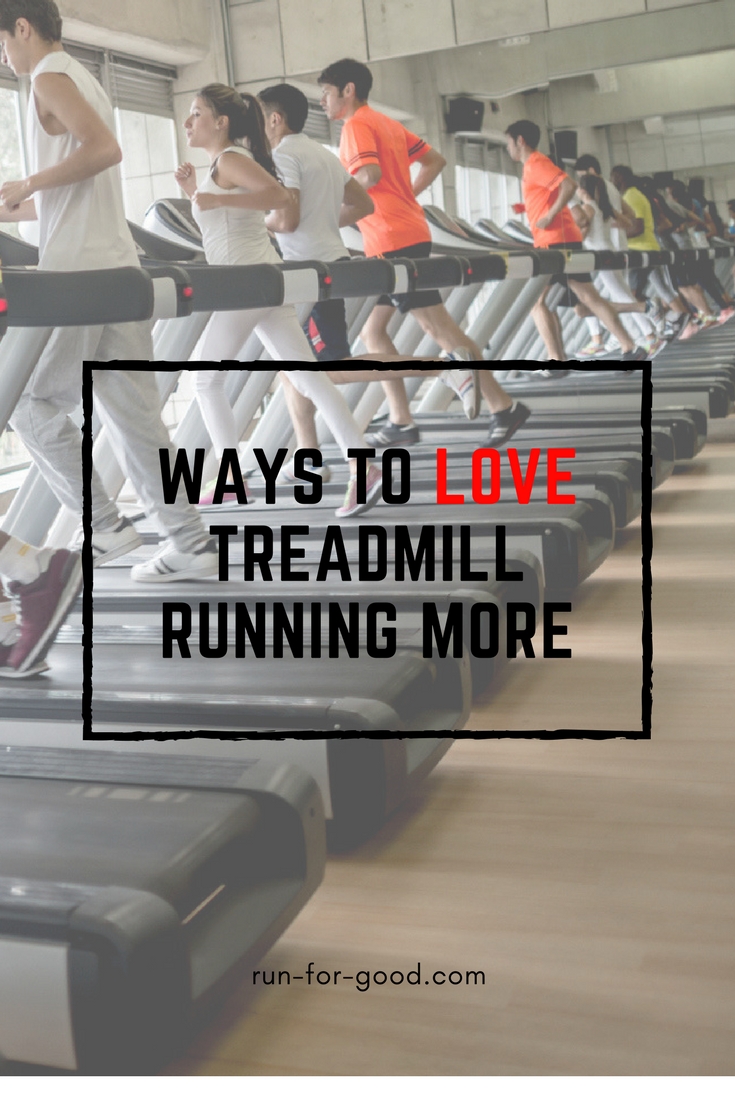 Ways to Love Treadmill Running More - Run For Good