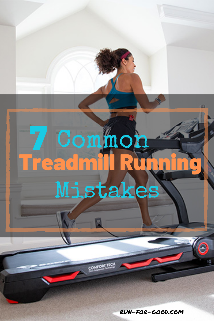 7 Common Treadmill Running Mistakes - Run For Good